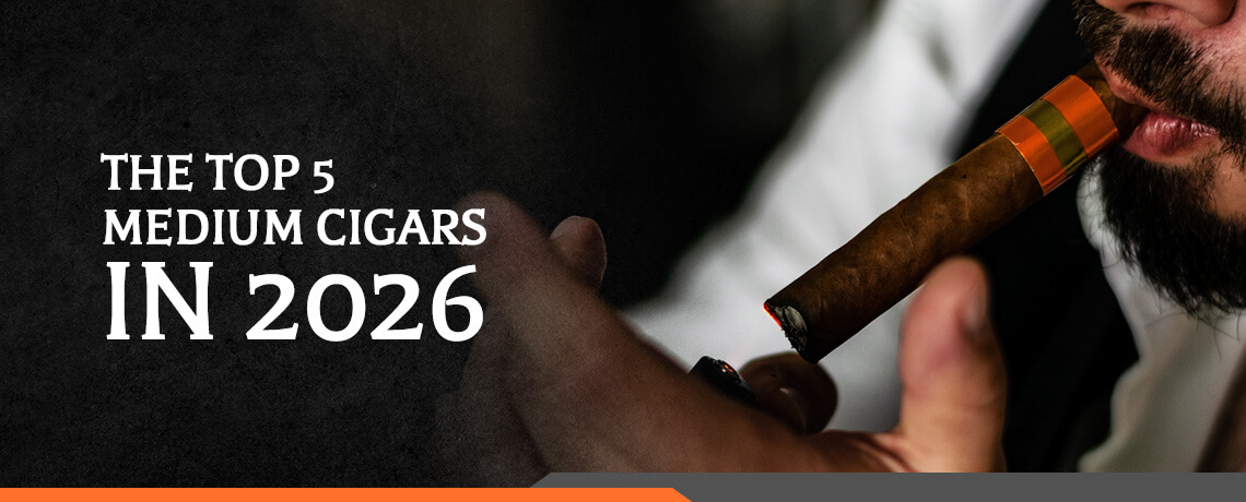 The Top 5 Medium Cigars in 2026 - Corona Cigar Co.