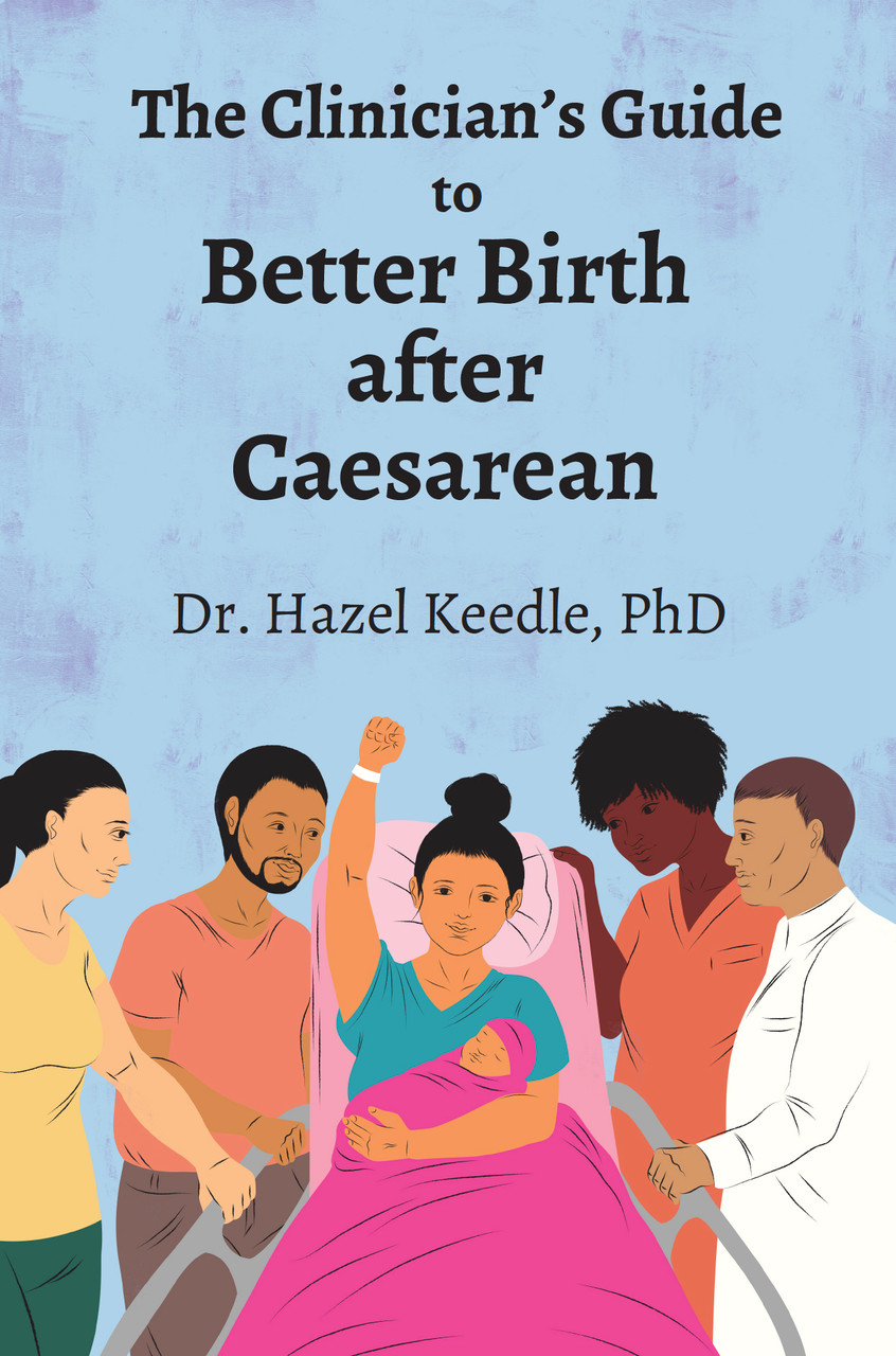 The Clinician’s Guide to Better Birth after Caesarean by Hazel Keedle