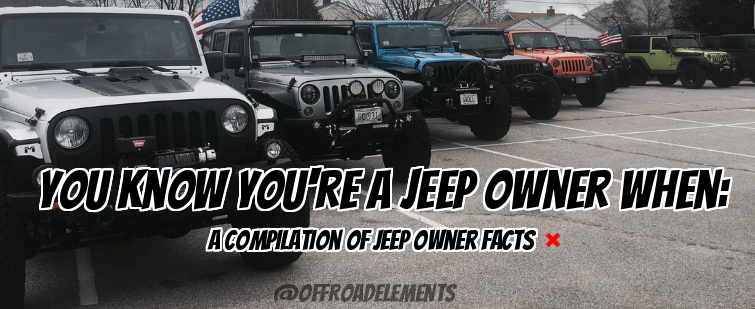 You Know You're A Jeep Owner When..... - Offroad Elements, Inc.