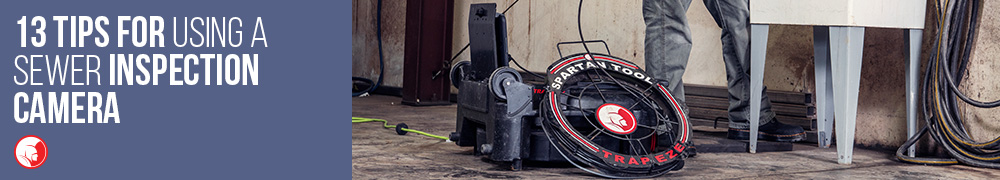 13 Tips for Using a Sewer Inspection Camera - Spartan Tool