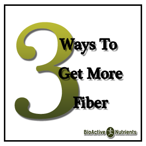 3 Ways to Get More Fiber - BioActive Nutrients