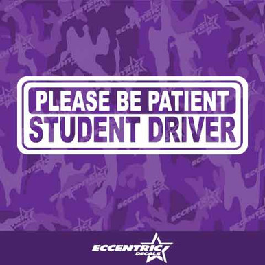 Please Be Patient Student Driver V2 Vinyl Decal Sticker - Eccentric Decals