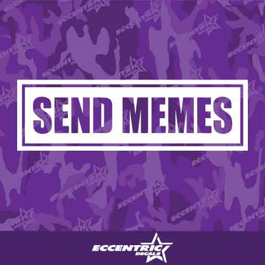 Send Memes Vinyl Decal Sticker - Eccentric Decals