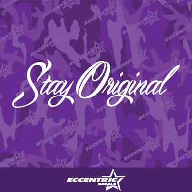Stay Original Vinyl Decal Sticker - Eccentric Decals