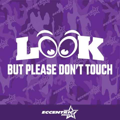 Look But Please Don't Touch Vinyl Decal Sticker - Eccentric Decals