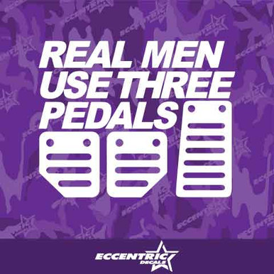 Real Men Use Three Pedals Vinyl Decal Sticker - Eccentric Decals