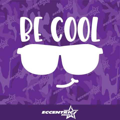 Be Cool Vinyl Decal Sticker - Eccentric Decals