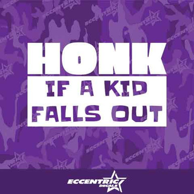Honk If A Kid Falls Out Vinyl Decal Sticker - Eccentric Decals