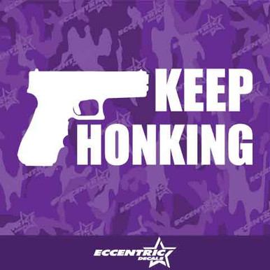 Keep Honking Gun Vinyl Decal Sticker - Eccentric Decals