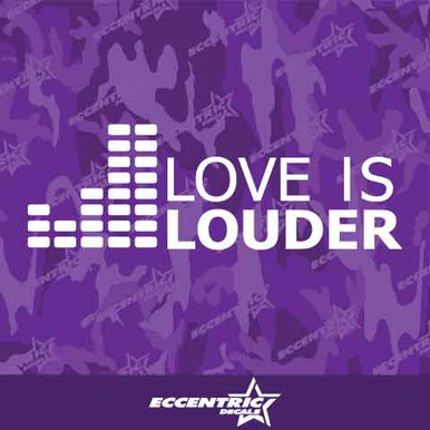 Love Is Louder Vinyl Decal Sticker - Eccentric Decals