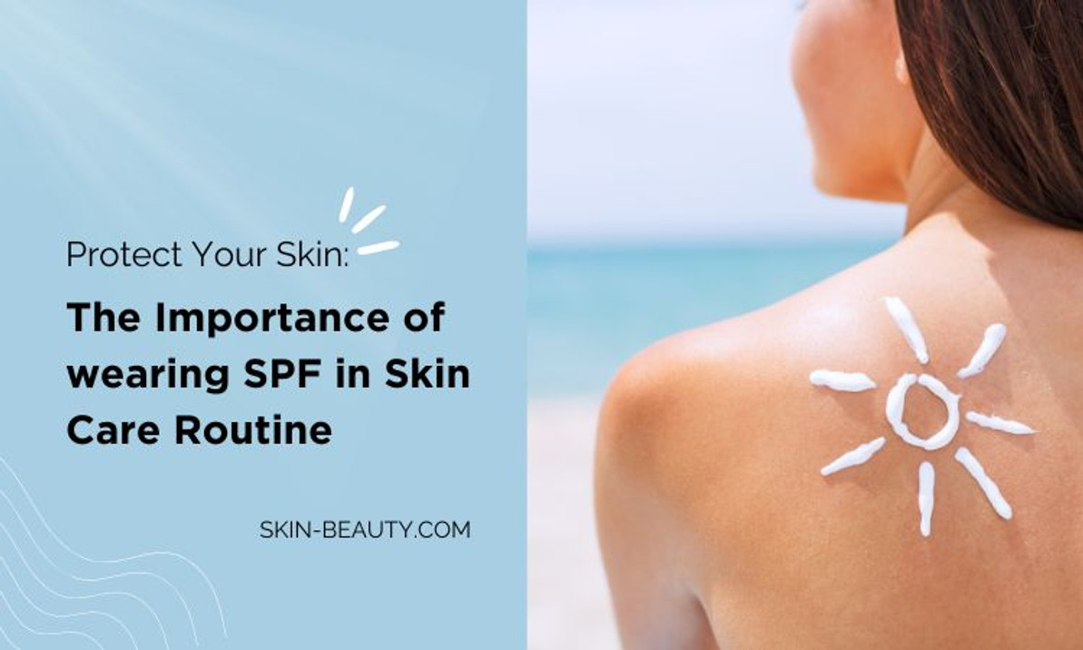 Protect Your Skin: The Importance of wearing SPF in Skin Care Routine ... Protect Your Skin: The Importance of wearing SPF in Skin Care Routine ...