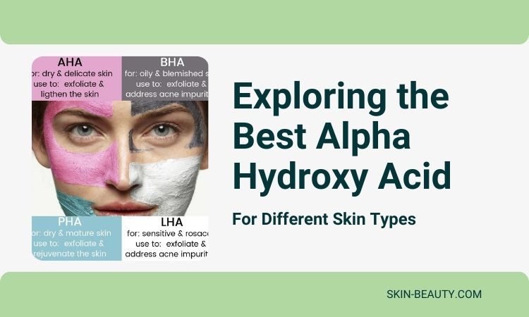 Best Alpha Hydroxy Acid for Different Skin Types - Skin Beauty