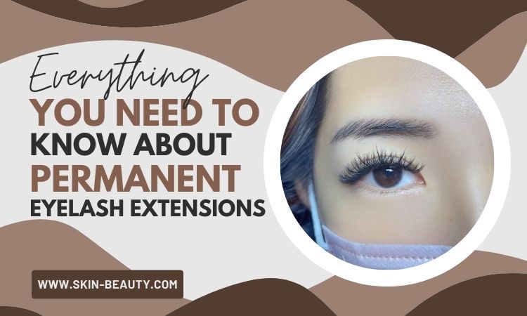 Everything You Need to Know About Permanent Eyelash Extensions - Skin ...