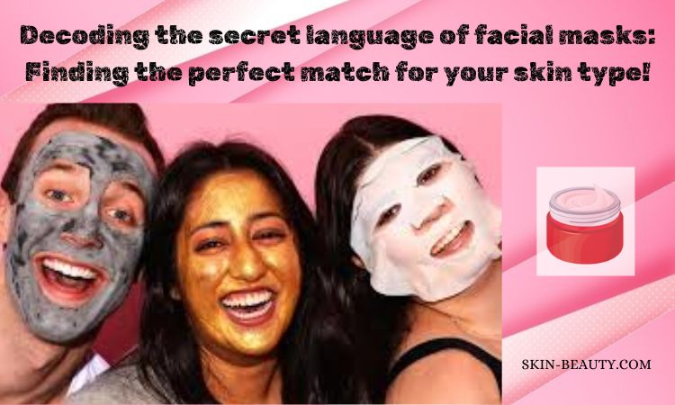 Decoding the secret language of facial masks: Finding the perfect match ...