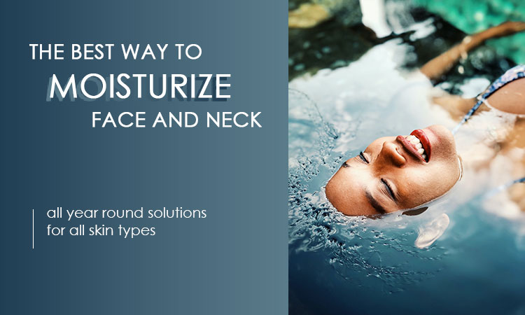 How to Moisturize Face and Neck: all year round solutions for all skin ...