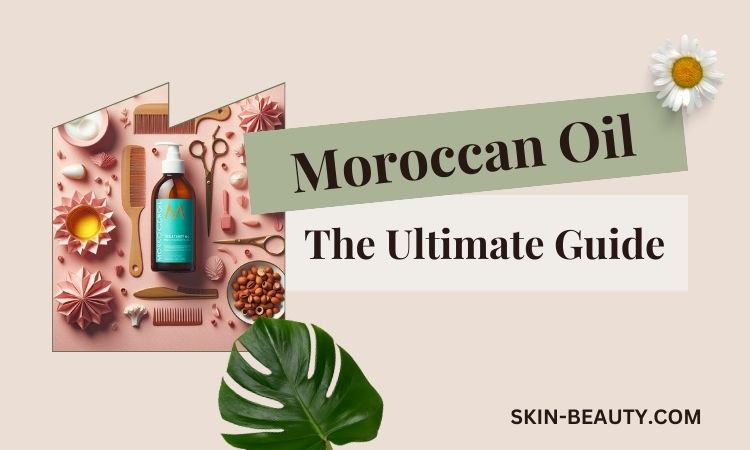 Moroccanoil Treatment for Hair: The Ultimate Guide - Skin Beauty