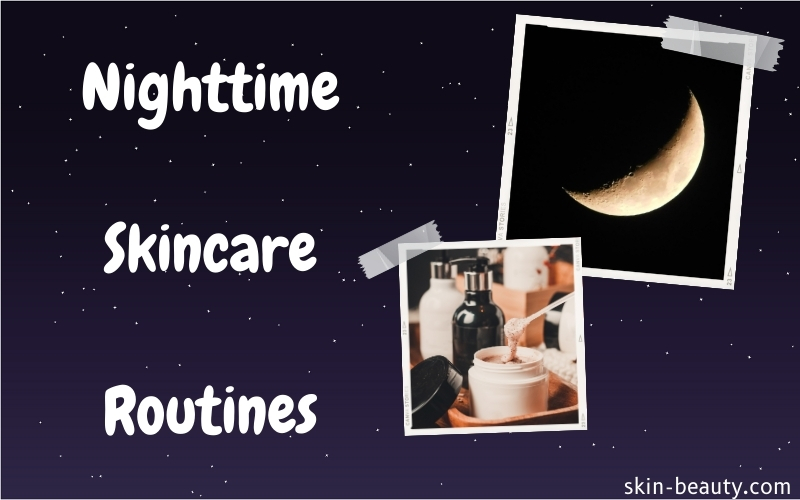 Nighttime Skincare Routines - Skin Beauty