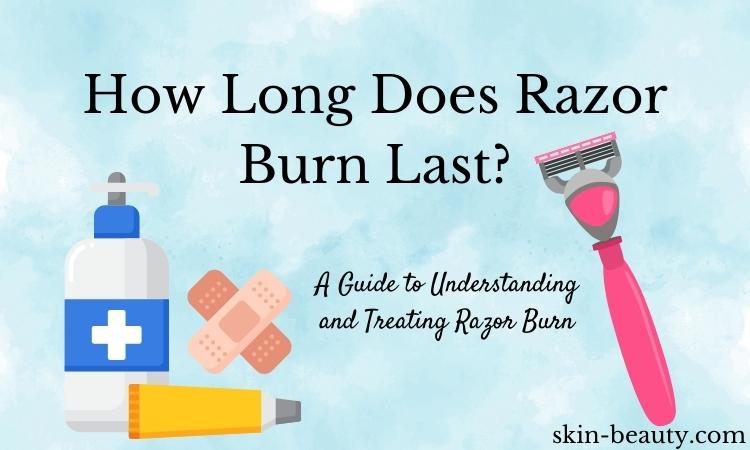 How Long Does Razor Burn Last? - Skin Beauty