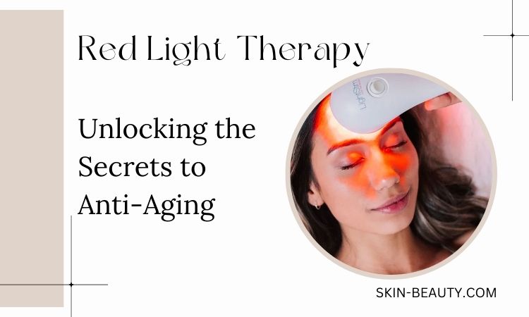 Red Light Therapy For Anti-Aging - Skin Beauty