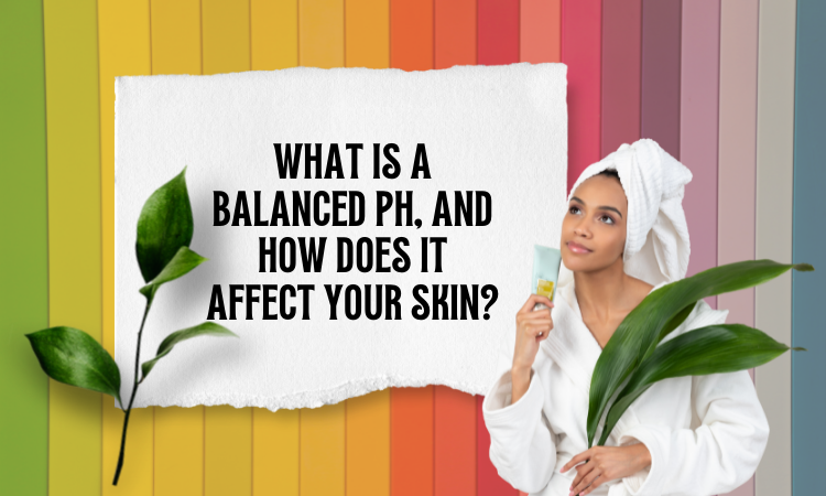 What is a balanced pH, and how does it affect your skin? - Skin Beauty