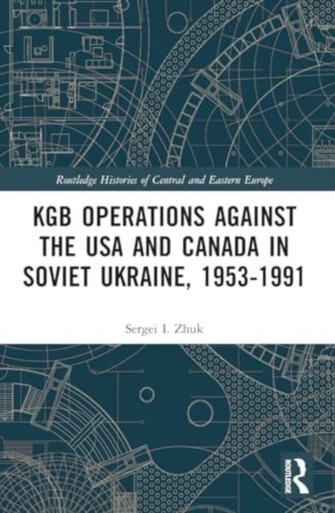 KGB Operations against the USA and Canada in Soviet Ukraine, 1953-1991 ...