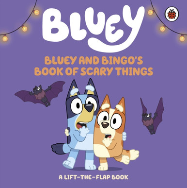 Bluey: Bluey and Bingo's Book of Scary Things - The Guardian Bookshop