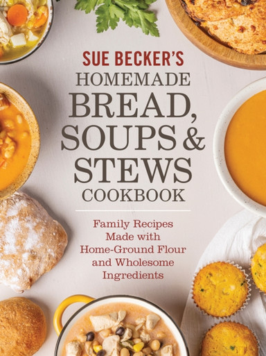 Sue Becker's Homemade Bread, Soups and Stews Cookbook - The Guardian ...