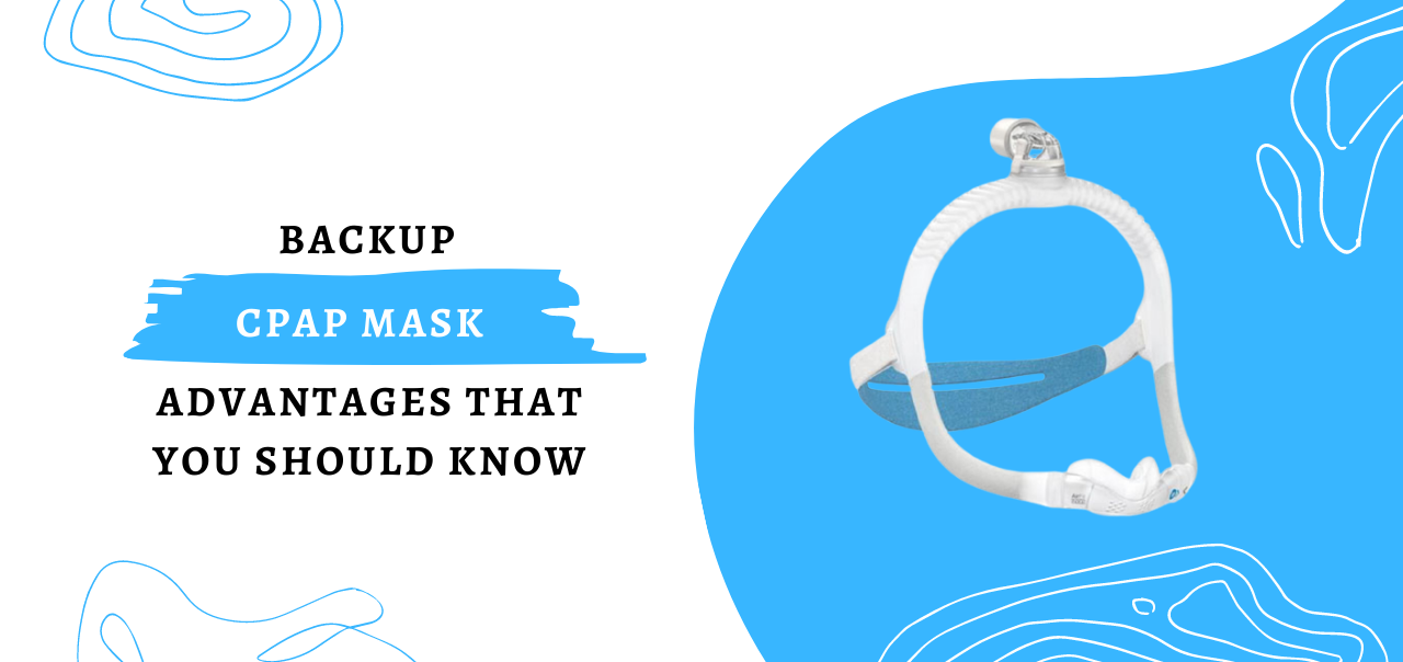 Backup CPAP Mask - Advantages That You Should Know - MyCPAP