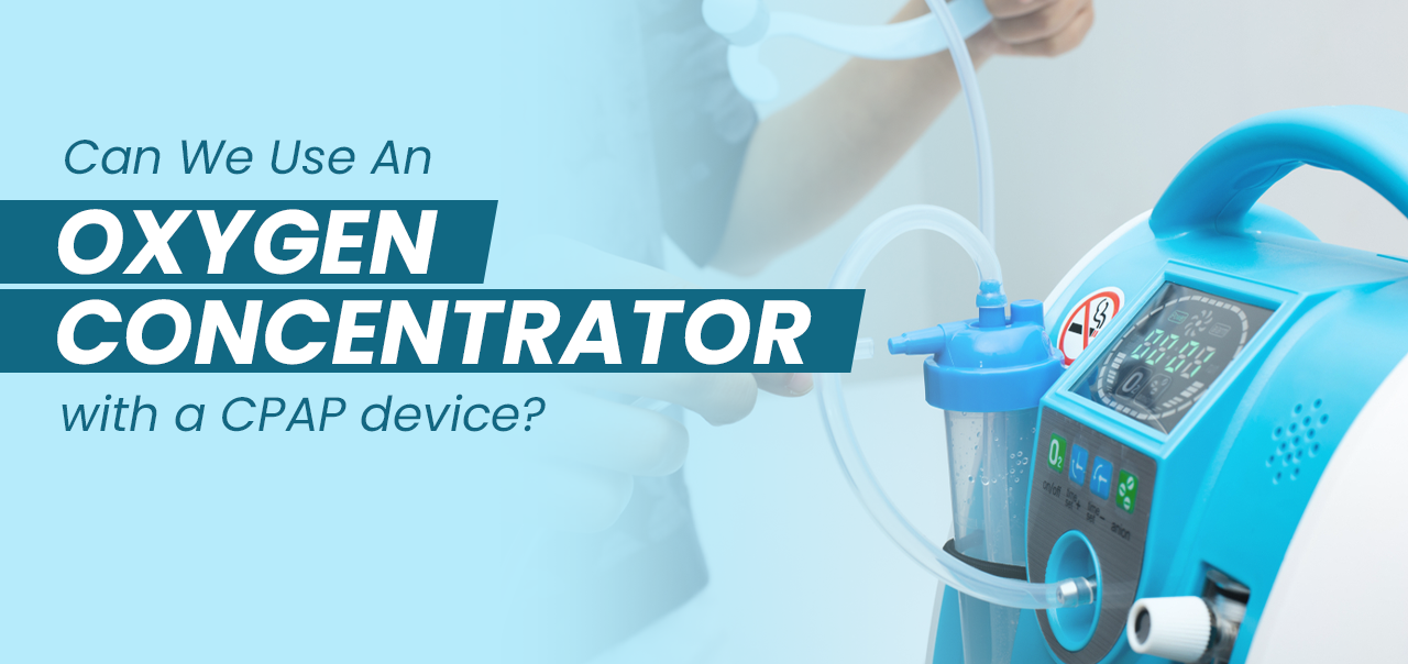 Can We Use An Oxygen Concentrator With A CPAP Device MyCPAP