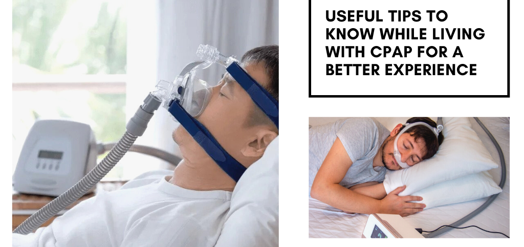 Useful Tips to Know While Living with CPAP for a Better Experience - MyCPAP