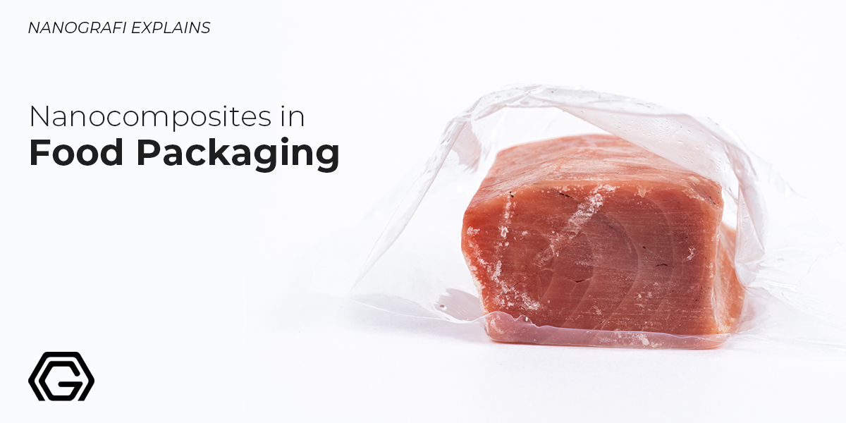 Nanocomposites in Food Packaging - Nanografi Advanced Materials