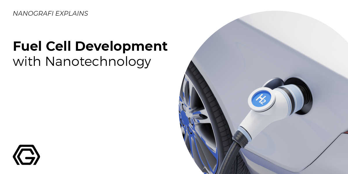 Fuel Cells Development with Nanotechnology - Nanografi Advanced Materials