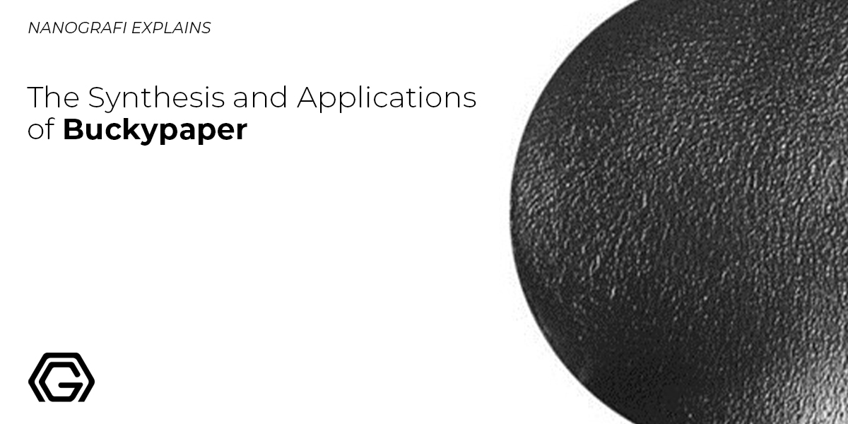 Buckypaper and Its Potential Applications - Nanografi Advanced Materials
