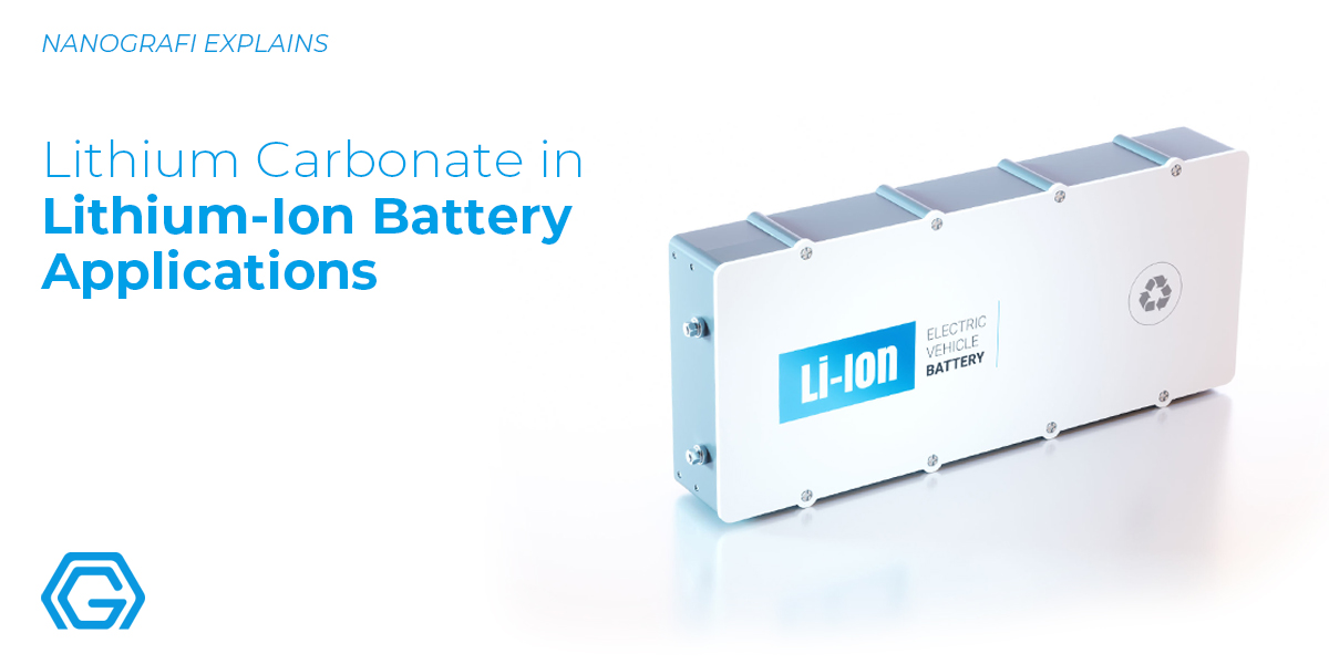 Lithium Carbonate In Lithium Ion Battery Applications Nanografi Nano