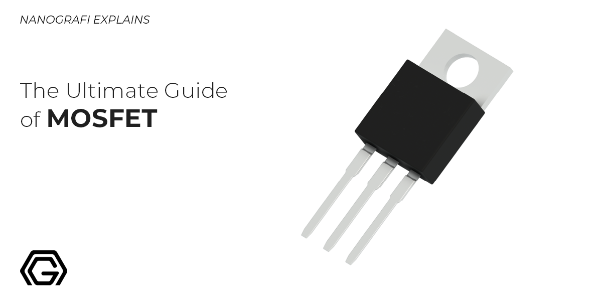 The Ultimate Guide of MOSFET - Nanografi Advanced Materials