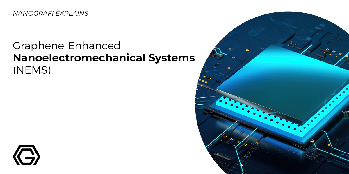 Graphene-Enhanced Nanoelectromechanical Systems (NEMS) - Nanografi Advanced Materials