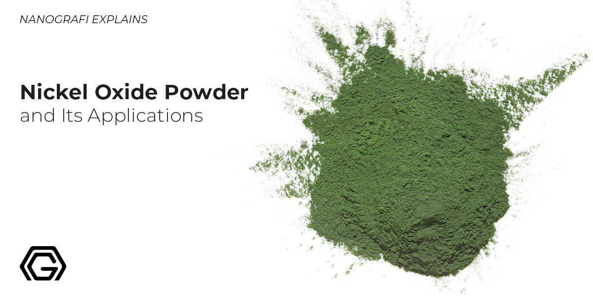 Nickel Oxide Powder and Its Applications - Nanografi Nano Technology