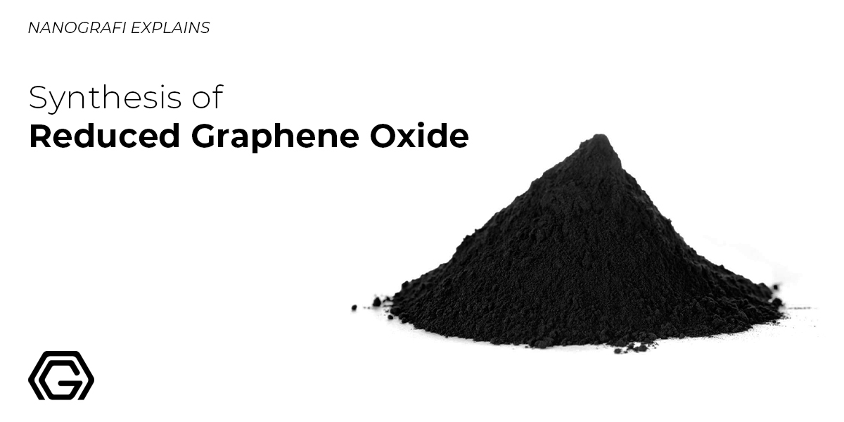 Synthesis of Reduced Graphene Oxide - Nanografi Nano Technology