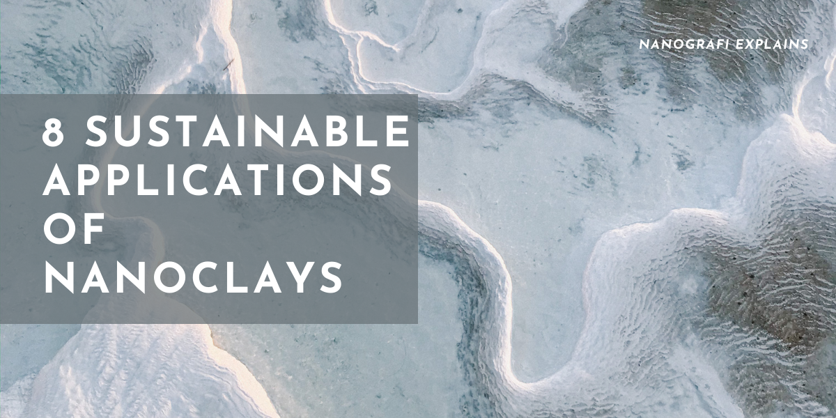 8 Sustainable Applications of Nanoclays - Nanografi Advanced Materials