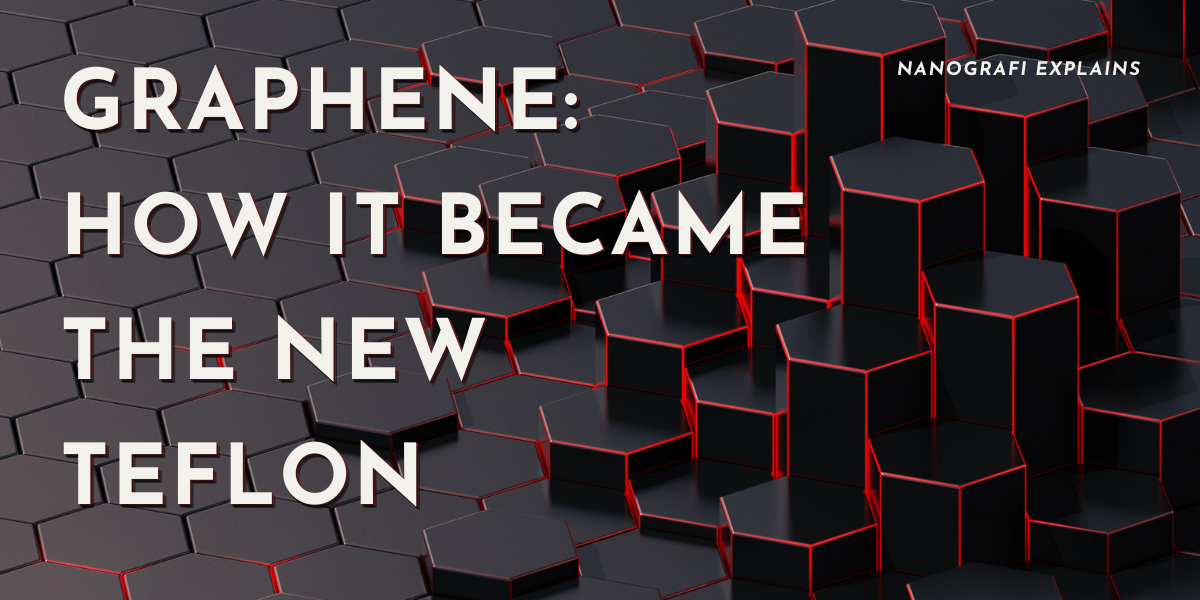 From Graphene to the New Teflon - Nanografi Advanced Materials