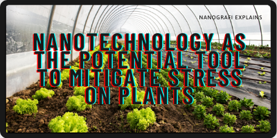 Nanotechnology as the Potential Tool to Mitigate Stress on Plants - Nanografi Advanced Materials