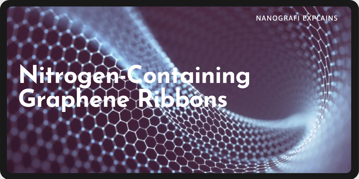Nitrogen-Containing Graphene Ribbons - Nanografi Advanced Materials
