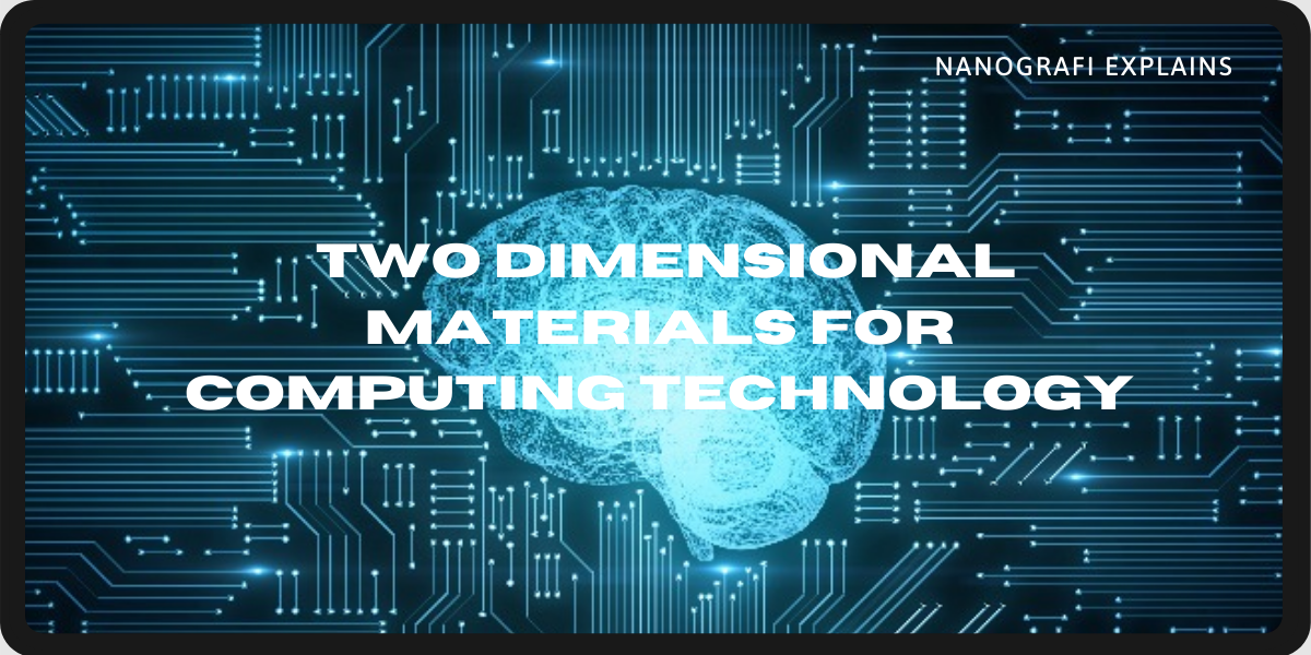 Two Dimensional Materials for Computing Technology - Nanografi Advanced ...