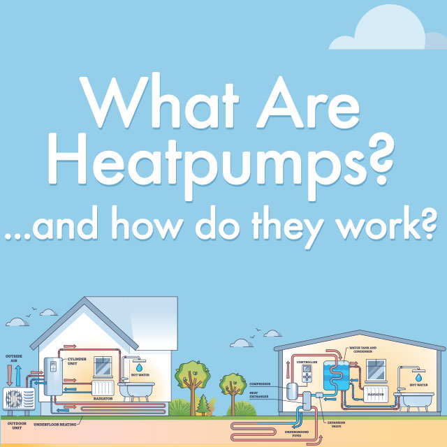 Heat Pumps, what are they and how do they work?