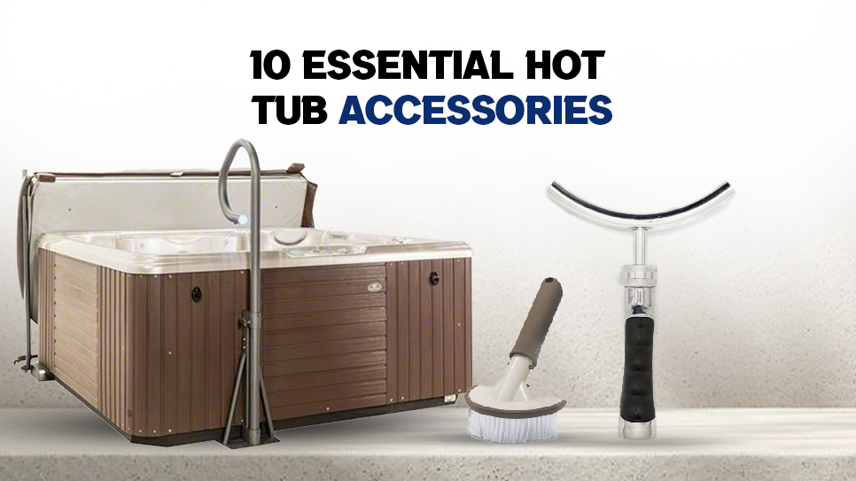 10 Essential Hot Tub Accessories - Canada Hot Tub Parts