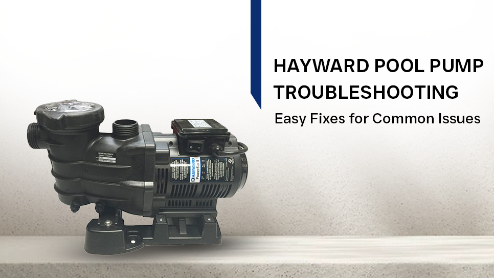 Hayward Pool Pump Troubleshooting: Easy Fixes for Common Issues - Canada Hot Tub Parts