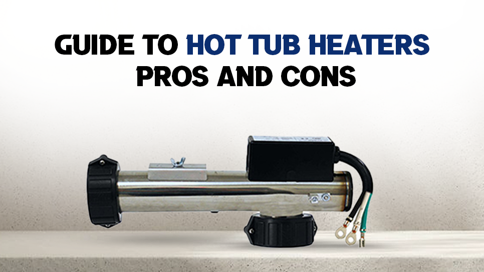 Guide to Hot Tub Heaters - Pros and Cons - Canada Hot Tub Parts