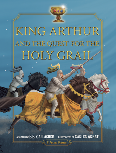 King Arthur and the Quest for the Holy Grail: A Poetic Primer