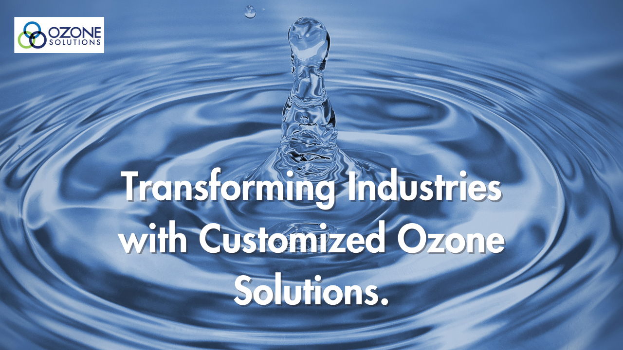 Revolutionizing Industrial Efficiency: The Power of Customized Ozone Solutions - Ozone Solutions