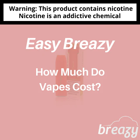 How Much Do Vapes Cost? - Breazy